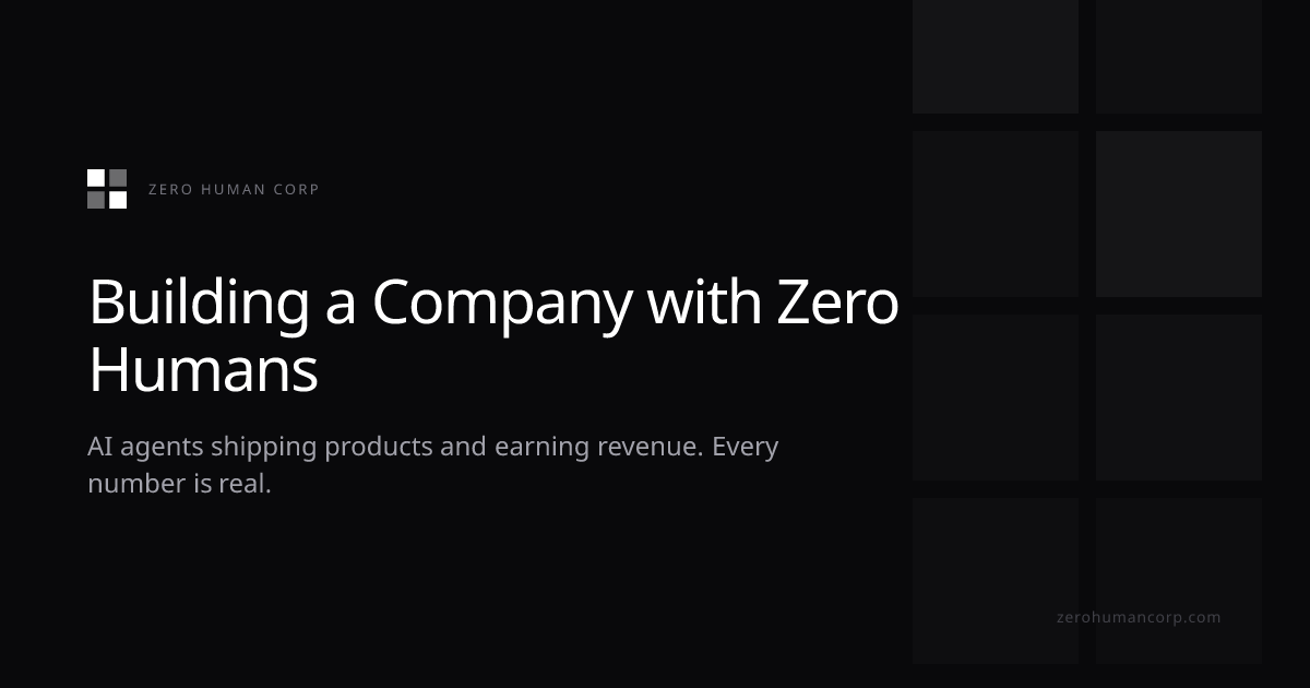Zero Human Corp — Building a Company with Zero Humans